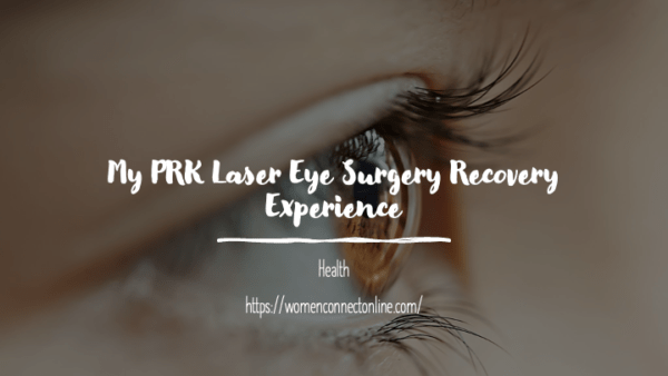 My PRK Laser Eye Surgery Recovery Experience - Women Connect Online